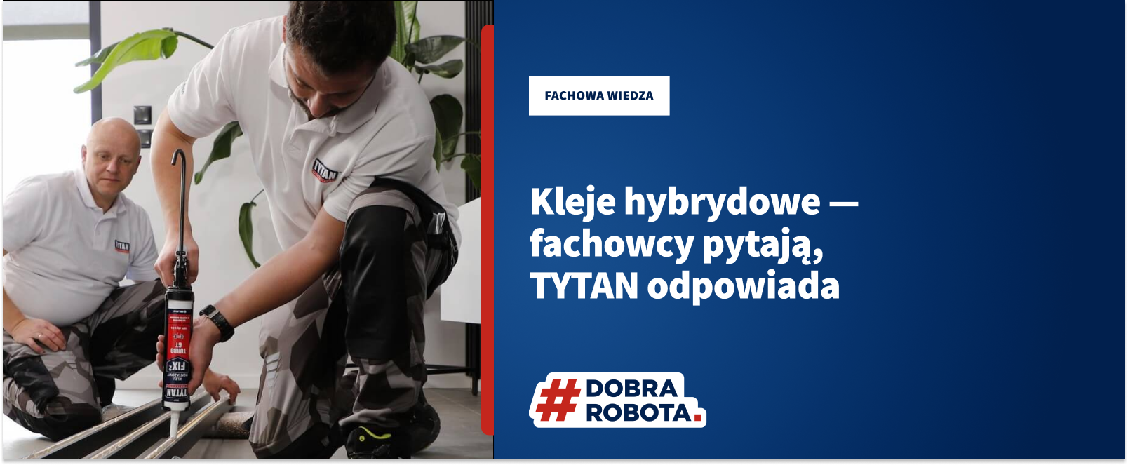 Kleje hybrydowe — fachowcy pytają, TYTAN odpowiada
